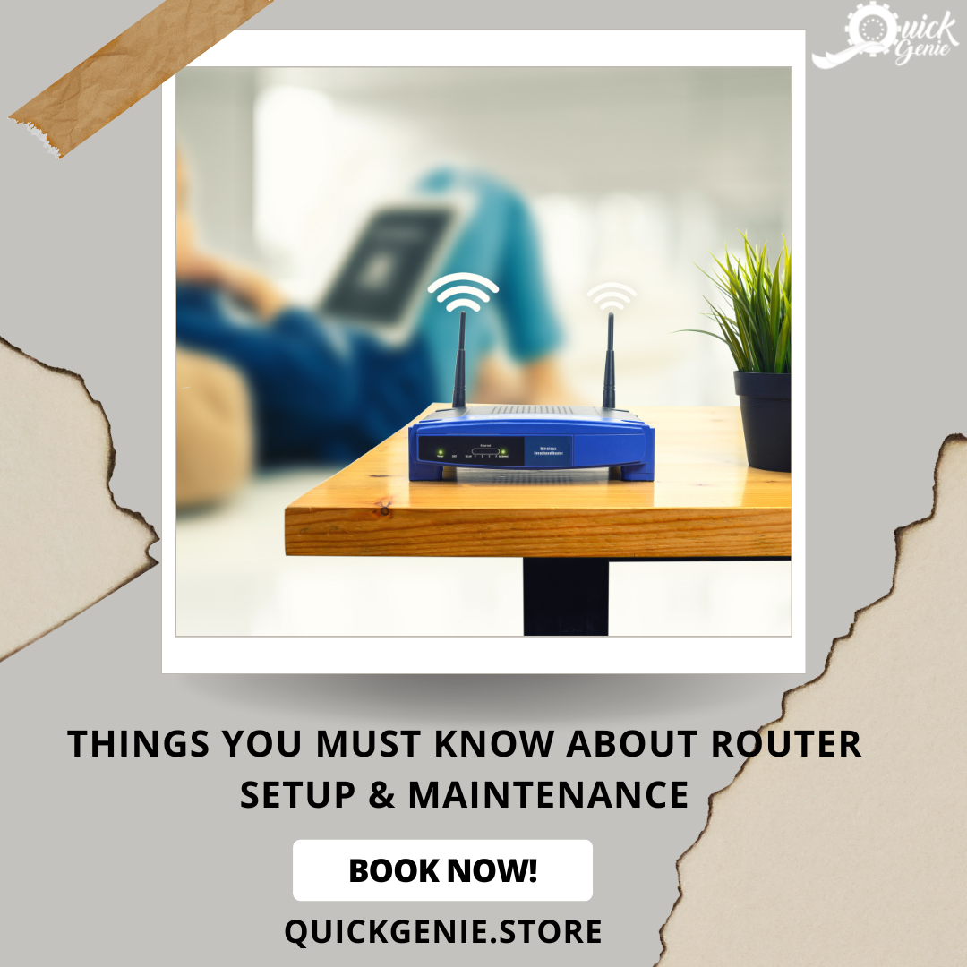 Things You Must Know About Router Setup & Maintenance – QuickGenie